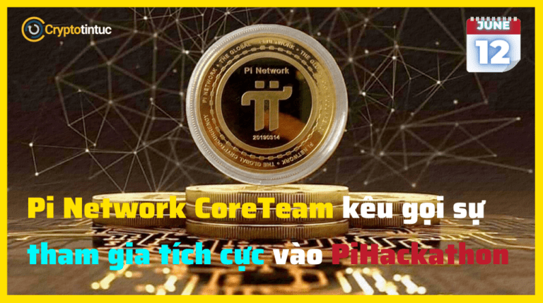 Pi Network CoreTeam kêu gọi sự tham gia tích cực vào PiHackathon để ...
